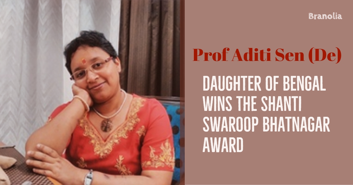 Prof Aditi Sen (De) Awarded Shanti Swarup Bhatnagar Award | Branolia