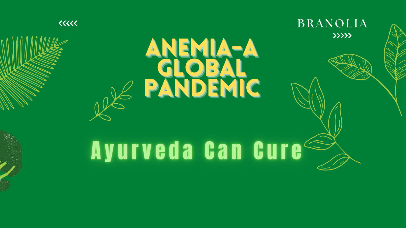 Anemia – A Global Health Crisis and its Remedy –Ayurvedic way | Branolia
